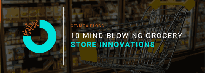 10 Mind-Blowing Grocery Store Innovations - Blog | Ceymox