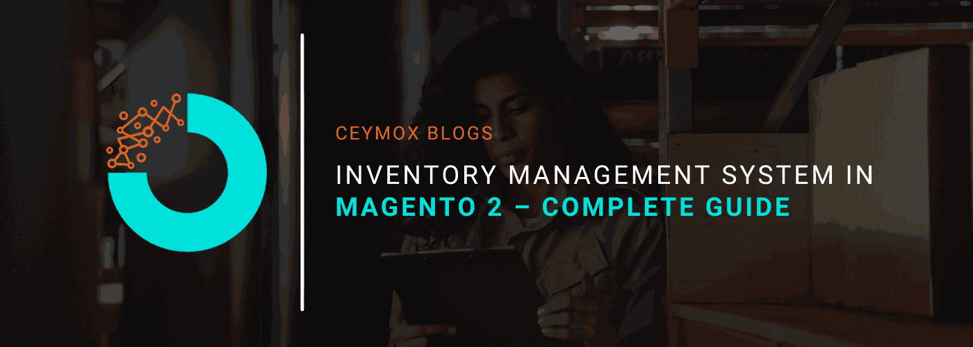 Inventory Management System Magento 2 - Blogs | Ceymox