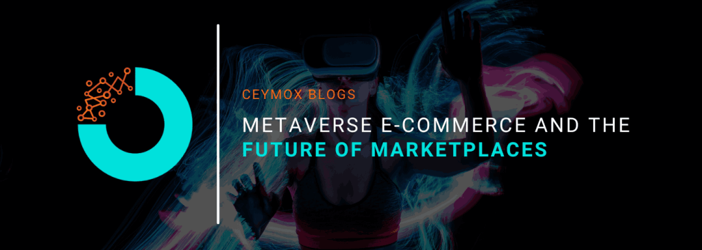 Metaverse E-commerce and The Future of Marketplaces - Blogs